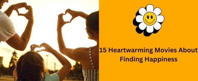 15 Heartwarming Movies About Finding Happiness | Pep Talk Radio