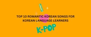 Top 10 Romantic Korean Songs for Korean Language Learners | Pep Talk Radio