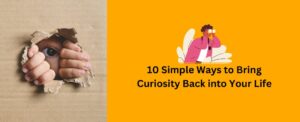 10 Simple Ways to Bring Curiosity Back into Your Life | Pep Talk Radio